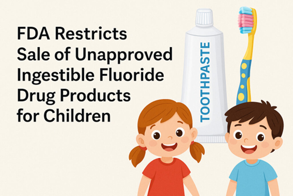 FDA Issues Notices Over Unapproved Pediatric Fluoride Drugs – LST ...